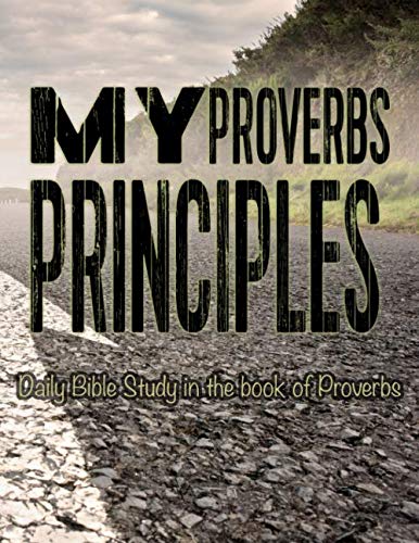 My Proverbs Principles: Daily Bible Study in the Book of Proverbs ...