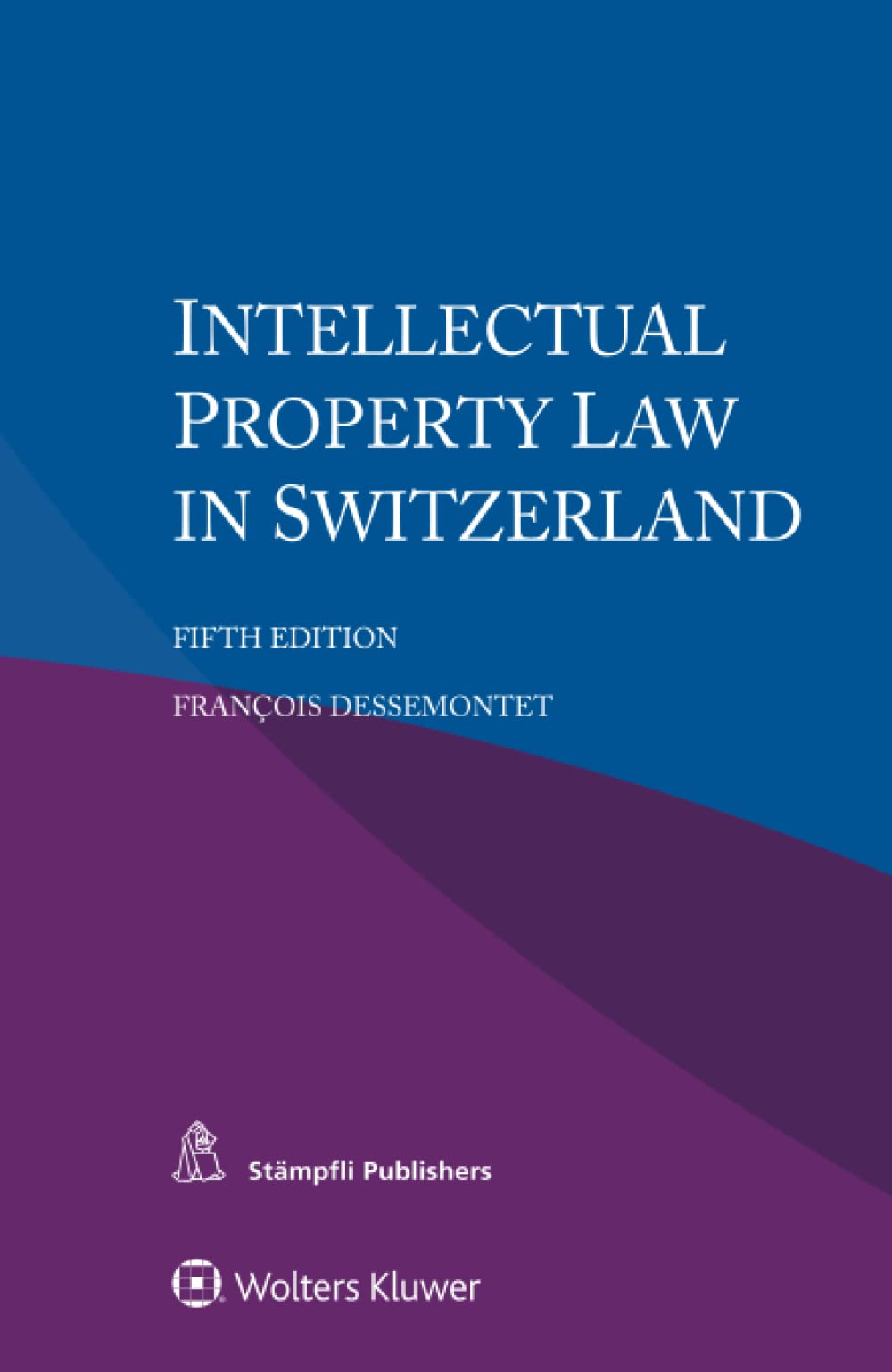 Intellectual Property Law in Switzerland: Dessemontet, François ...