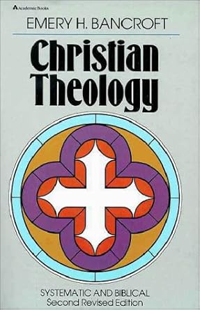 Christian Theology: Bancroft, Emery H.: 9780310204411: Amazon.com: Books