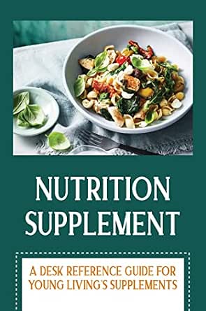 Nutrition Supplement: A Desk Reference Guide For Young Living’s ...