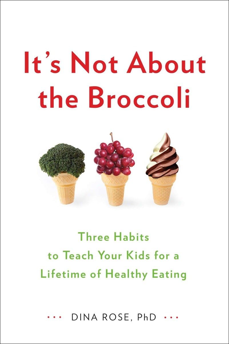 It's Not About the Broccoli: Three Habits to Teach Your Kids for a ...