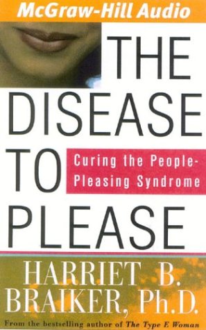 The Disease to Please: Curing the People-Pleasing Syndrome: Amazon.co ...