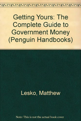 Getting Yours: The Complete Guide to Government Money; Revised Edition ...