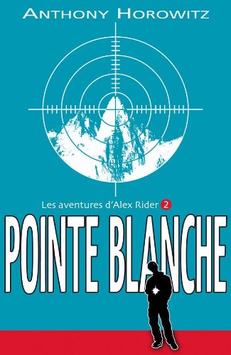Les Aventures d'Alex Rider, tome 2 : Pointe blanche : Horowitz, Anthony ...