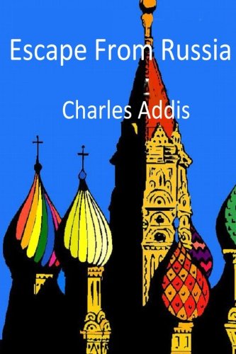 Escape From Russia: Addis, Charles, Addis, Charles T: 9781490930114 ...