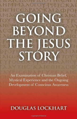 Going Beyond the Jesus Story: An Examination of Christian Belief ...