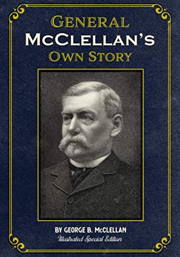 General McClellan's Own Story: Illustrated Special Edition: McClellan ...