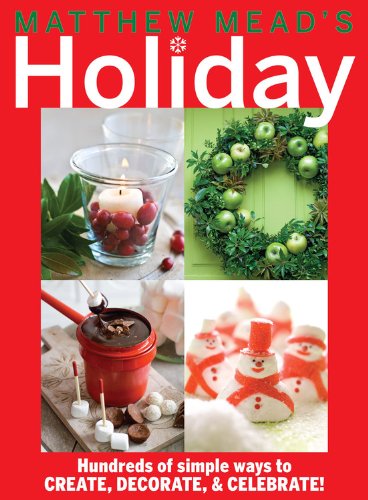 Matthew Mead's Holiday: Hundreds of simple ways to CREATE, DECORATE ...