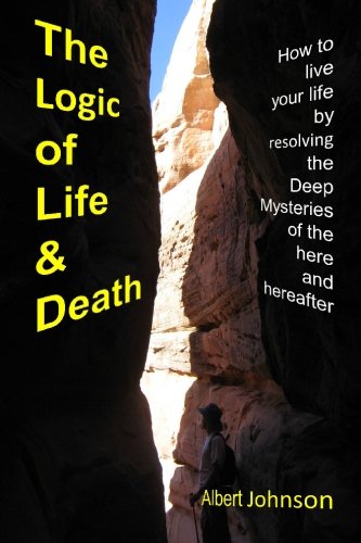 The Logic of Life and Death: How to Live Your Life by Resolving the ...