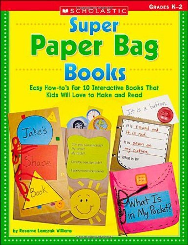 Super Paper Bag Books: Easy How-to's for 10 Interactive Books that Kids ...