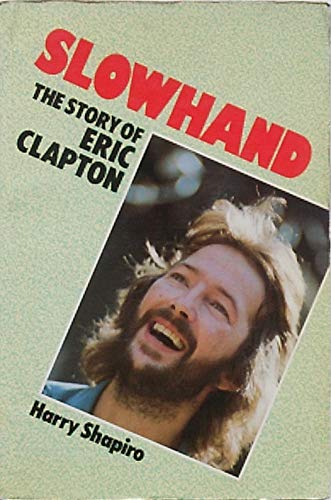 Slowhand: The Story of Eric Clapton: Shapiro, Harry: 9780862761486 ...