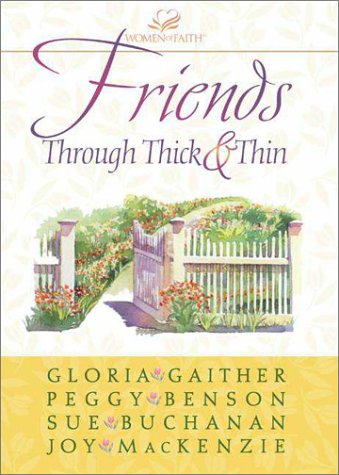 Friends Through Thick and Thin: Gaither, Gloria, Benson, MacKenzie, Joy ...