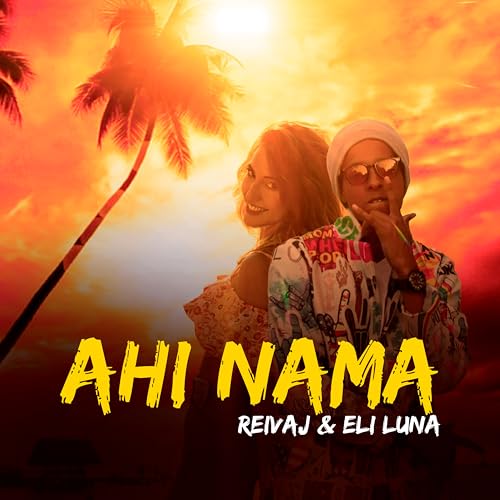 Écouter Ahí Nama par REIVAJ & Eli Luna sur Amazon Music Unlimited