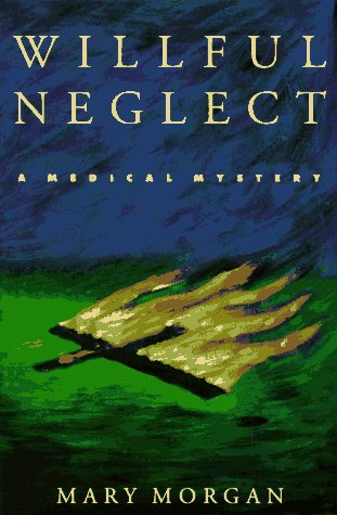 Willful Neglect: Morgan, Mary: 9780312156947: Amazon.com: Books