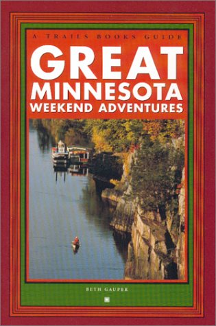 Great Minnesota Weekend Adventures (Trails Books Guide): Gauper, Beth ...