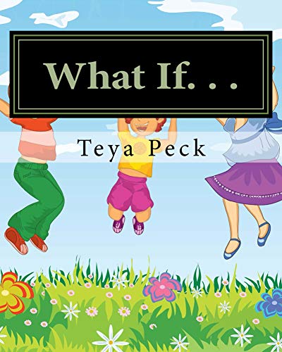 What If. . .: Book of what ifs (Book 1) eBook : Peck, Teya, 2015-2016 ...
