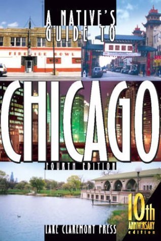 A Native's Guide to Chicago, Fourth Edition: Lake Claremont Press ...