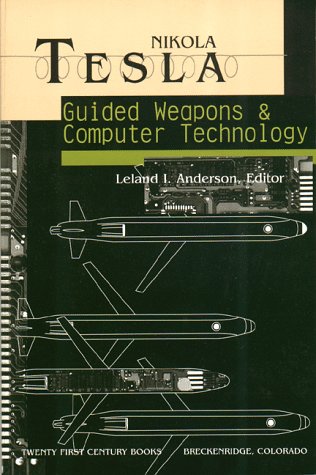 Nikola Tesla: Guided Weapons and Computer Technology (Tesla Presents ...