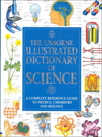 The Usborne Illustrated Dictionary of Science: Physics, Chemistry ...