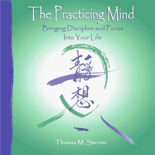 The Practicing Mind: Bringing Discipline and Focus Into Your Life ...