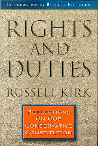 Rights and Duties: Reflections on Our Conservative Constitution: Kirk ...