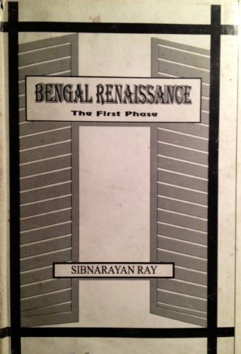 Bengal renaissance: The first phase: Sibnarayan Ray: 9788177150001 ...