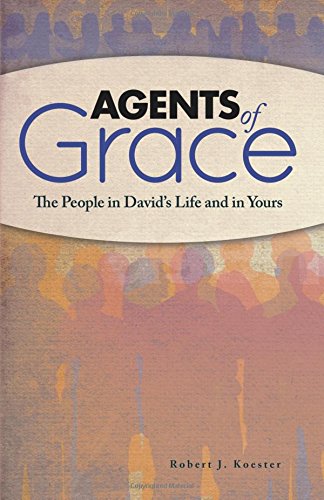 Agents of Grace: The People in David's Life and in Yours: Robert J ...