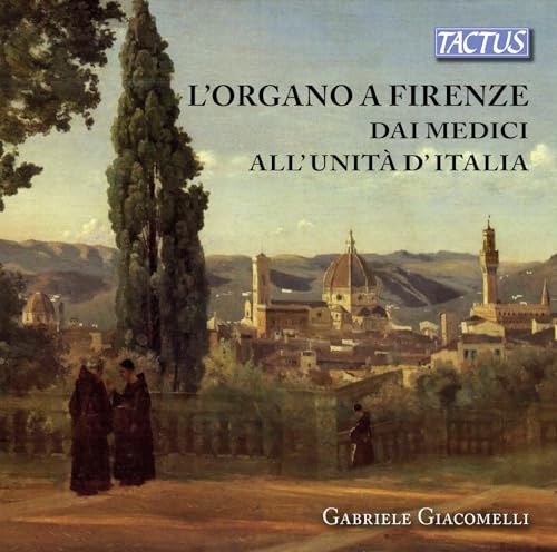 L'organo a Firenze dai Medici all'Unità d'Italia : Gabriele Giacomelli ...