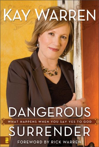 Dangerous Surrender: What Happens When You Say Yes to God: Warren, Kay ...