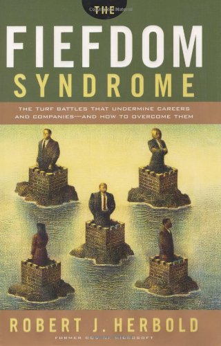 The Fiefdom Syndrome: The Turf Battles That Undermine Careers and ...