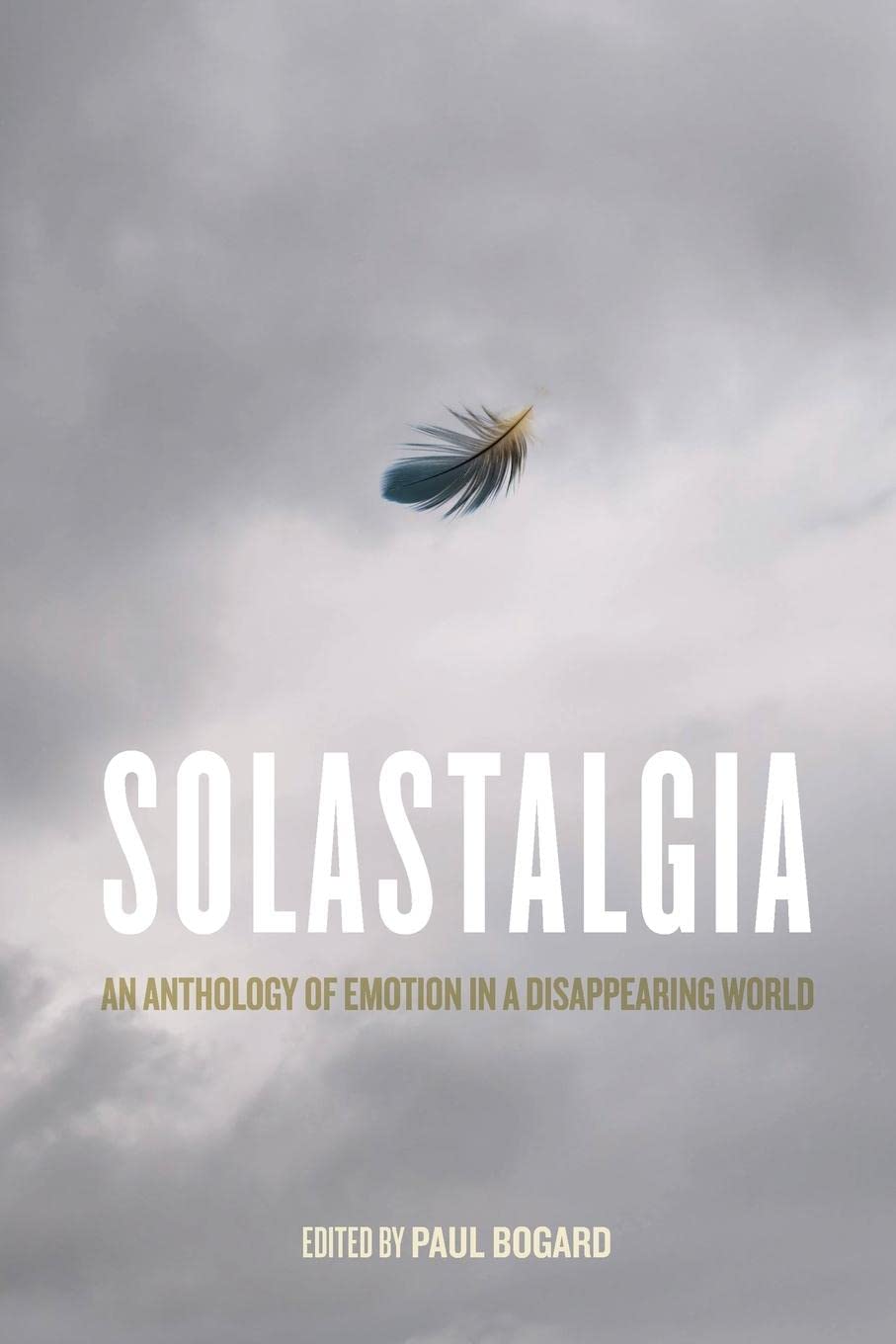 Buy Solastalgia: An Anthology of Emotion in a Disappearing World Book Online at Low Prices in ...
