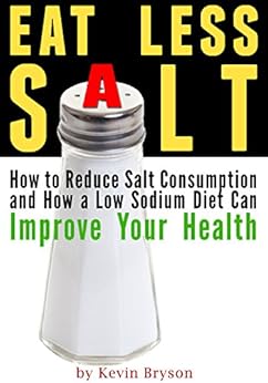 Eat Less Salt: How to Reduce Salt Consumption and How a Low Sodium Diet ...