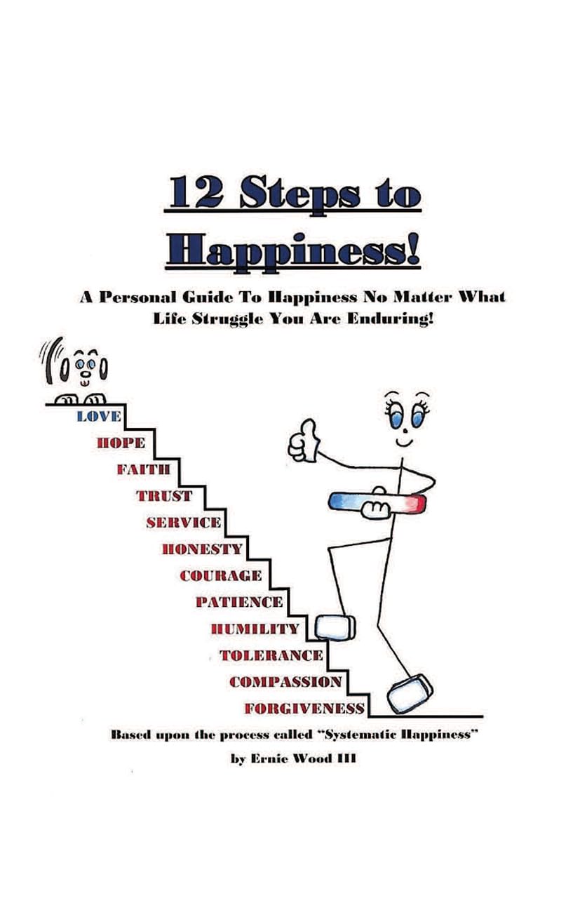 12 Steps to Happiness: A Personal Guide to Happiness No Matter What ...