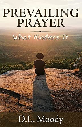 Prevailing Prayer: What Hinders It: Moody, D. L.: 9781943133062: Amazon ...