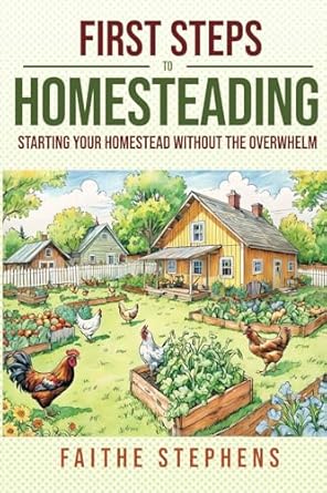 First Steps to Homesteading: Starting Your Homestead without the ...
