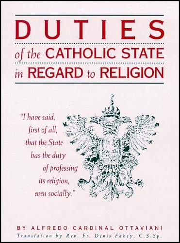 Duties of the Catholic State in Regard to Religion: Alfredo Cardinal ...