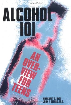 Alcohol 101: An Overview for Teens: Hyde, Margaret O., Setaro, John F ...