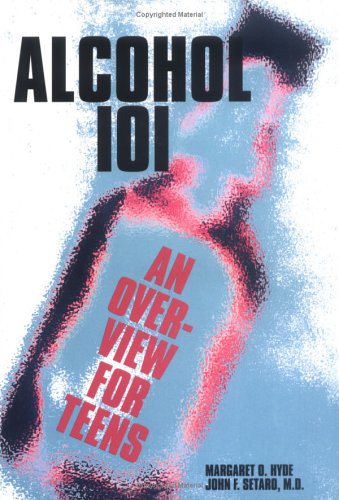 Alcohol 101: An Overview for Teens: Hyde, Margaret O., Setaro, John F ...