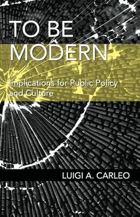 To Be Modern: Implications for Public Policy and Culture: Carleo, Luigi ...