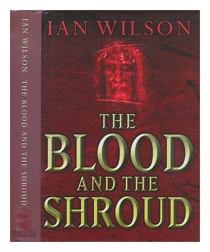 The Blood and the Shroud: New Evidence That the World's Most Sacred ...