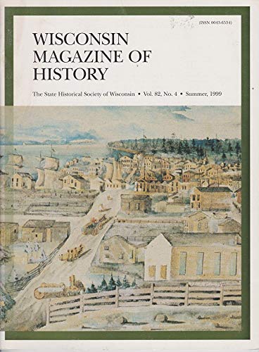 Wisconsin Magazine Of History Vol. 82, No. 4 ~ Summer, 1999: unknown ...