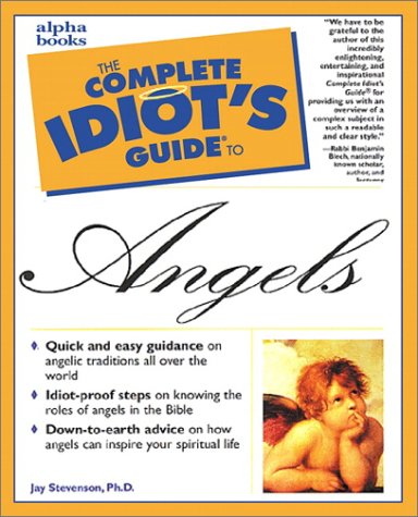 The Complete Idiot's Guide to Angels: Stevenson Ph.D., Jay ...