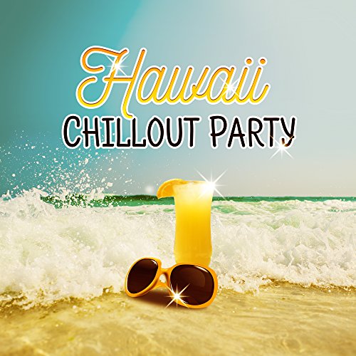 Play Hawaii Chillout Party – Great Electronic Beats of Chill Out 2017 ...