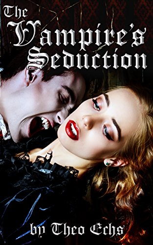 The Vampire's Seduction (English Edition) eBook : Echs, Theo: Amazon.de: Kindle-Shop