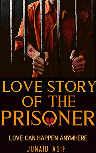 Love Story Of The Prisoner eBook : Asif, Junaid: Amazon.ca: Kindle Store