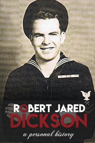 A Personal History Robert Jared Dickson: Dickson, Robert Jared ...