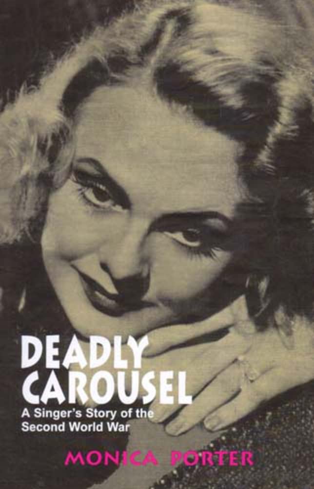 Deadly Carousel: A Singer's Story of the Second World War: Porter, Monica: 9780853037002: Amazon ...