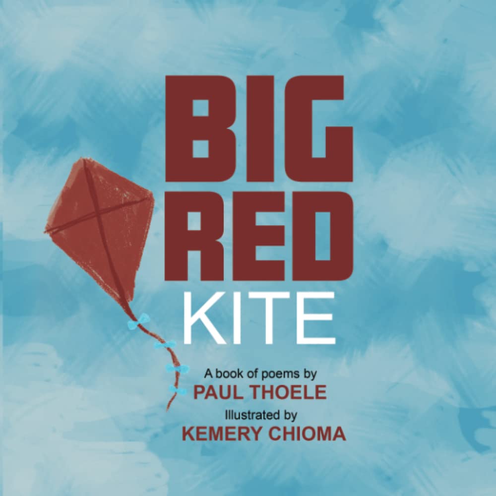 Big Red Kite: A Book of Poems: Thoele, Paul, Chioma, Kemery ...
