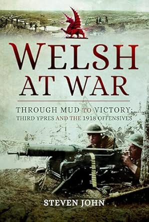 The Welsh at War: Through Mud to Victory: Third Ypres and the 1918 ...
