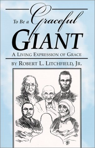 To Be a Graceful Giant : A Living Expression of Grace: Litchfield Jr ...